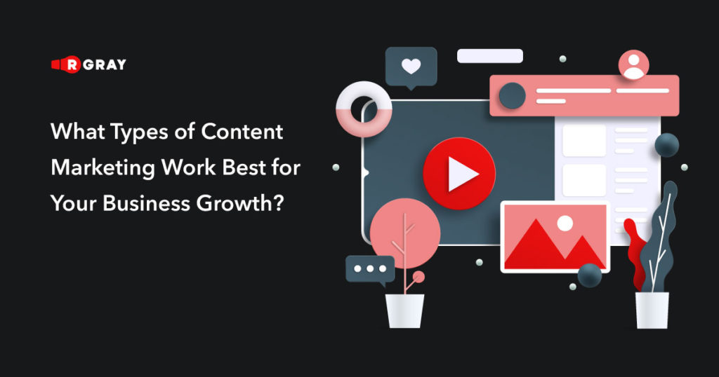6 Types of Content Marketing That Work Best for Your Business Growth